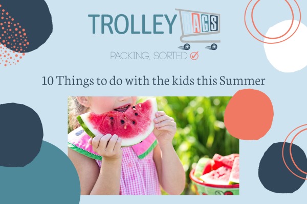 10 things to do with the kids this Summer - Trolley Bags